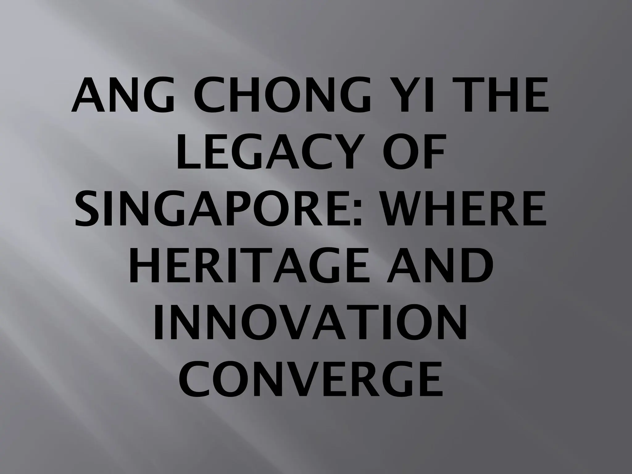 Ang Chong Yi The Legacy of Singapore: Where Heritage and Innovation ...