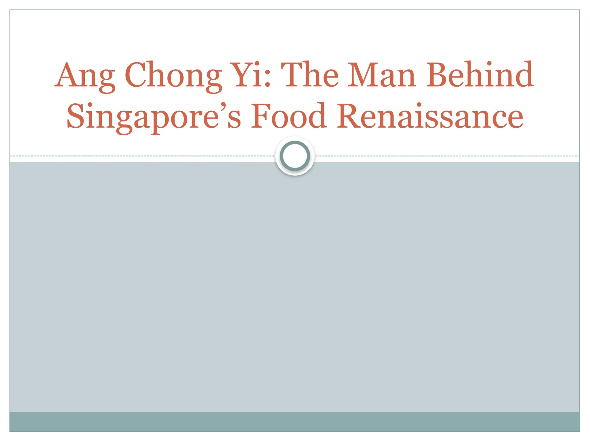 Ang Chong Yi: The Man Behind Singapore’s Food Renaissance | PPTX