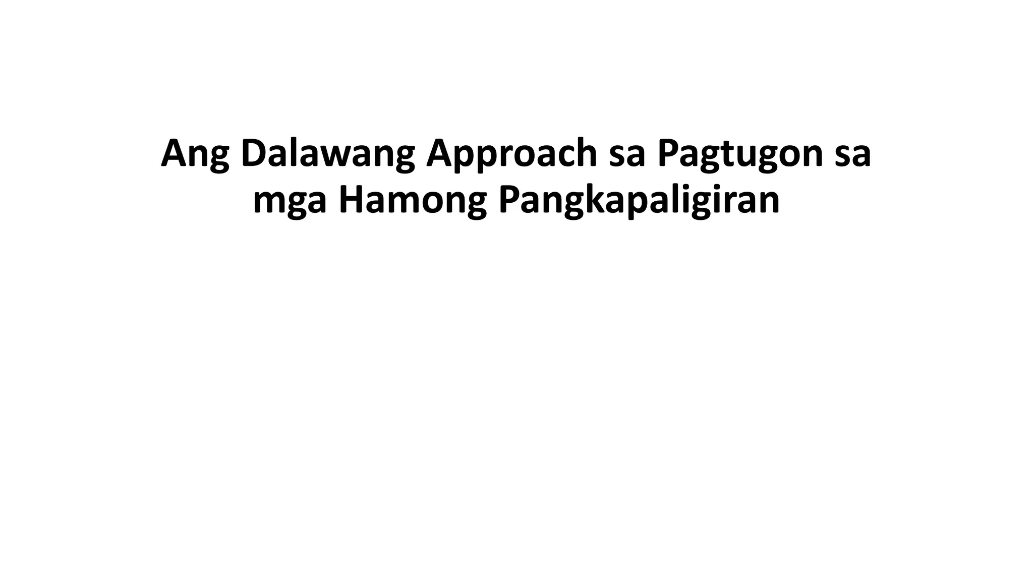Ang Dalawang Approach sa Pagtugon sa mga Hamong Pangkapaligiran.pptx