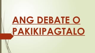 ANG DEBATE O PAKIKIPAGTALO Grade 10 FILIPINO.pptx