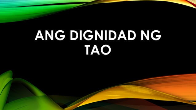 Ang Dignidad ng Tao at ang Pagpapahalagapptx | PPTX
