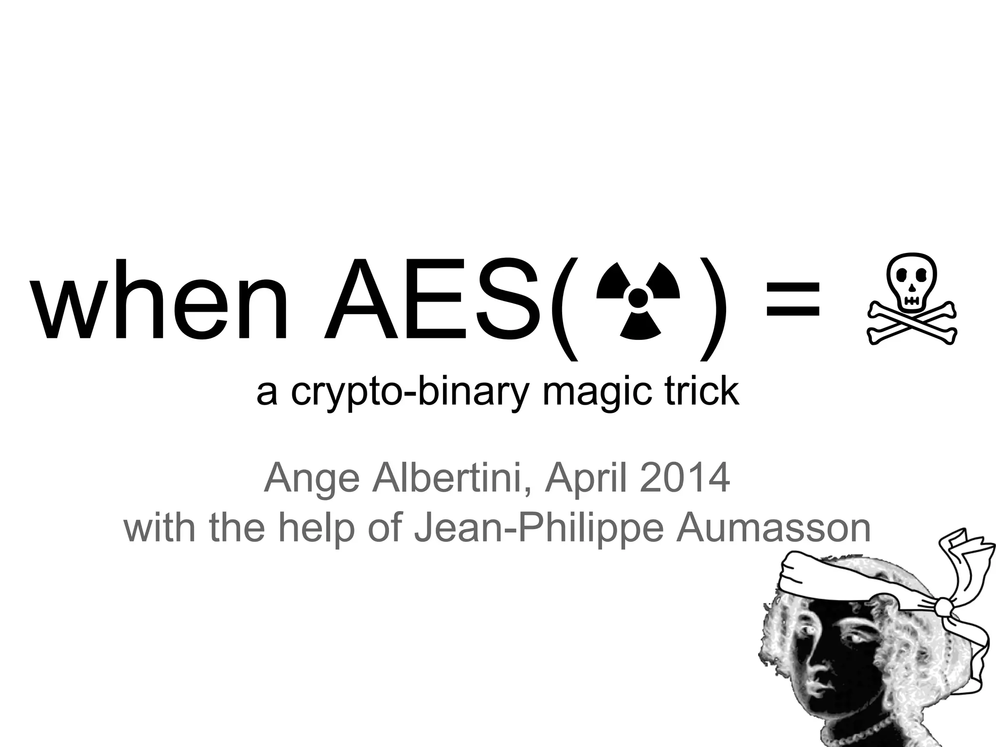 when AES(☢) = ☠ --- a crypto-binary magic trick | PDF