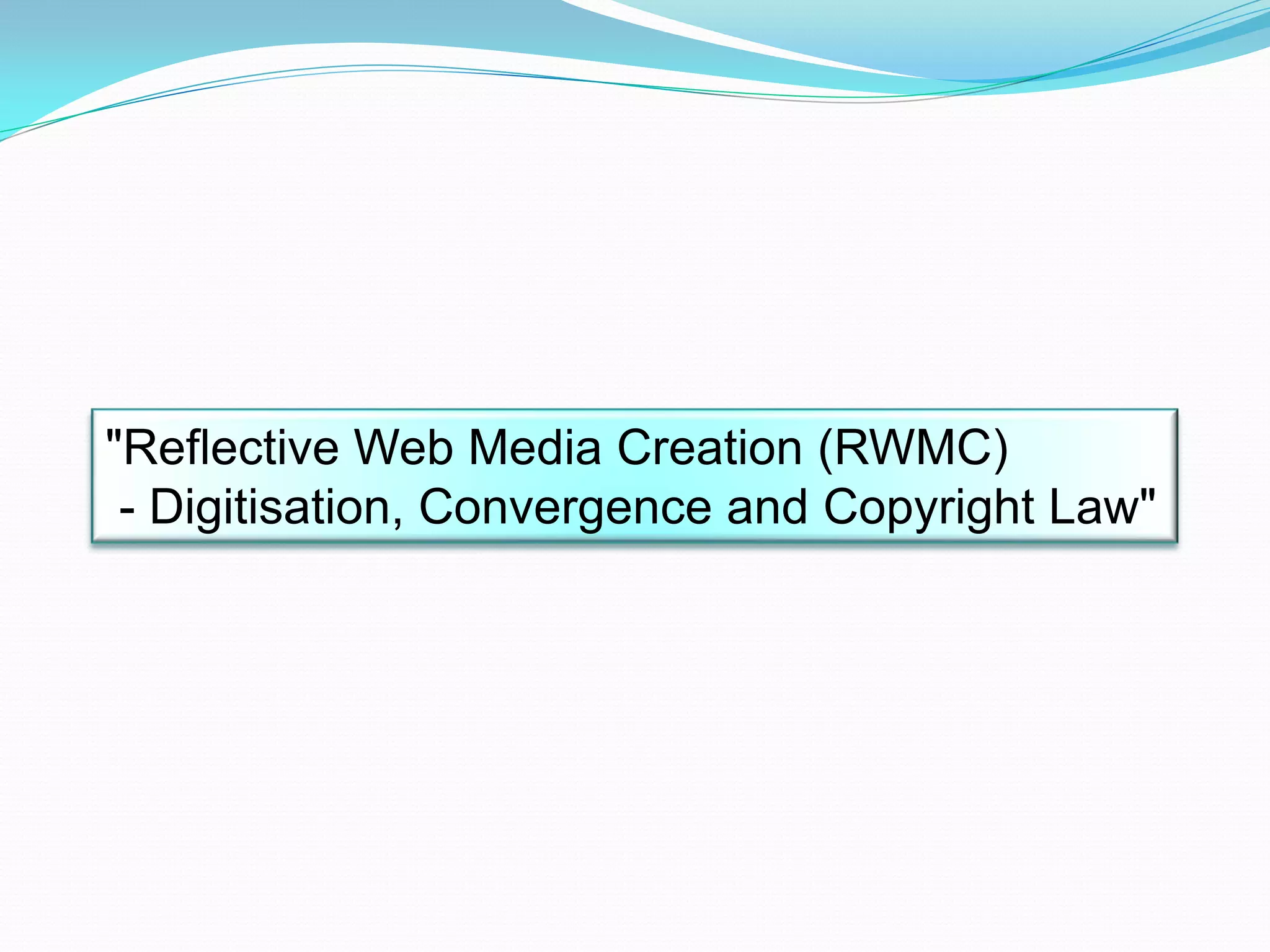Web207 RWMC: Digitisation, Convergence and Copyright Law by Angeline H ...