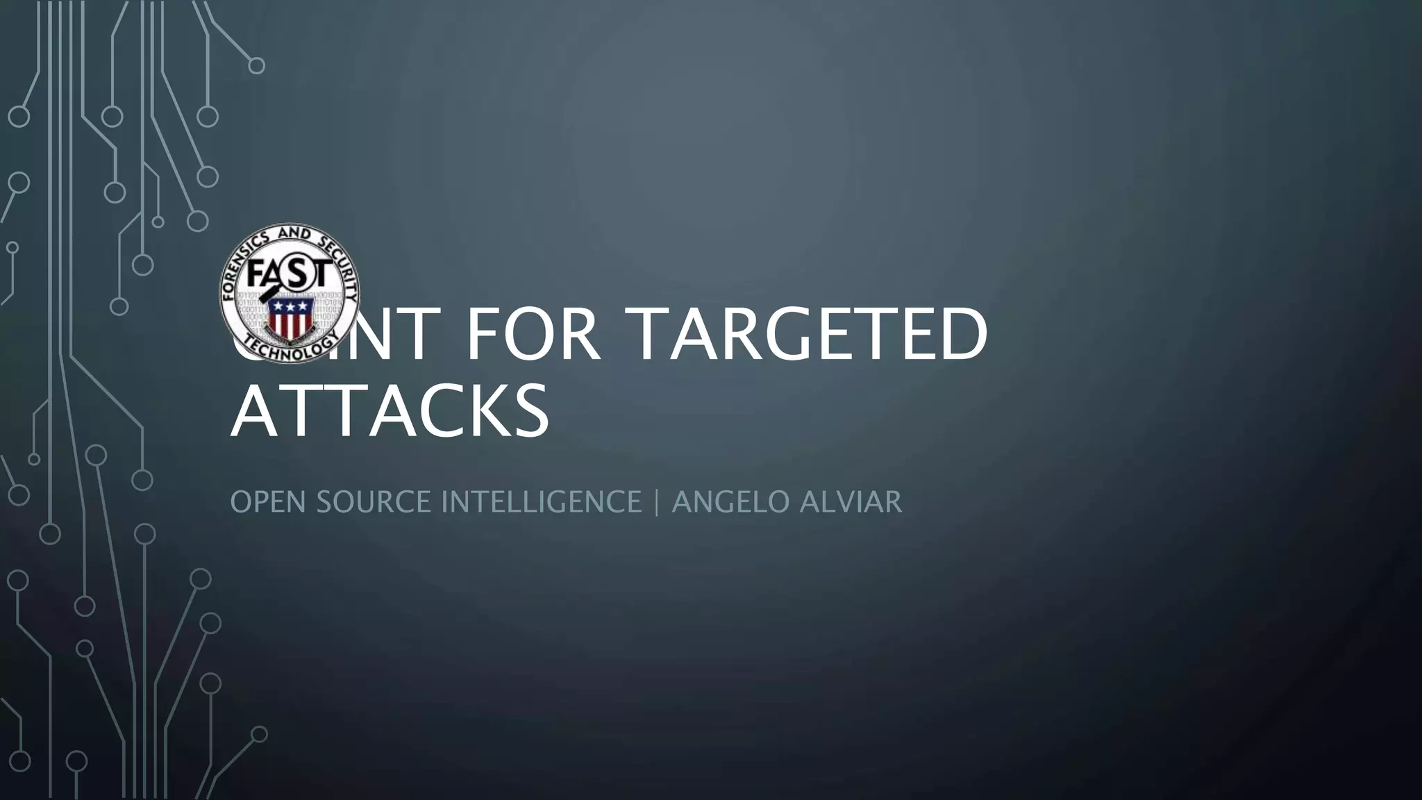 Angelo Alviar OSINT 101 Presentation - Forensics and Security Technology | PPTX