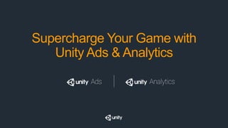 Supercharge Your Game with Unity Ads & Unity Analytics | Angelo Ferro | PPTX