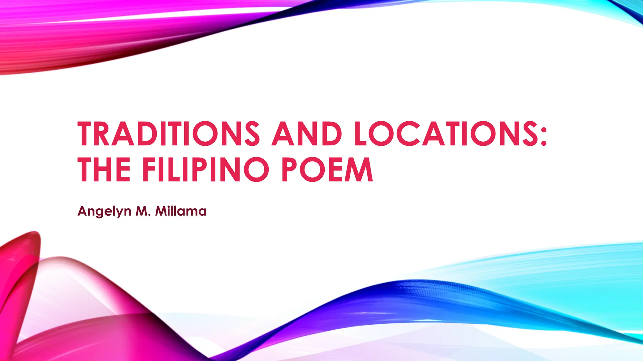 Traditions and Locations: The Filipino Poem_Angel PPT Report.pptx