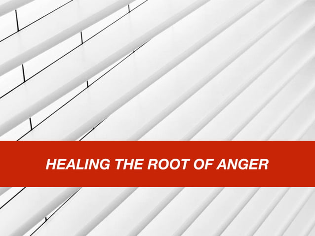 Healing the Root of Anger | PPT