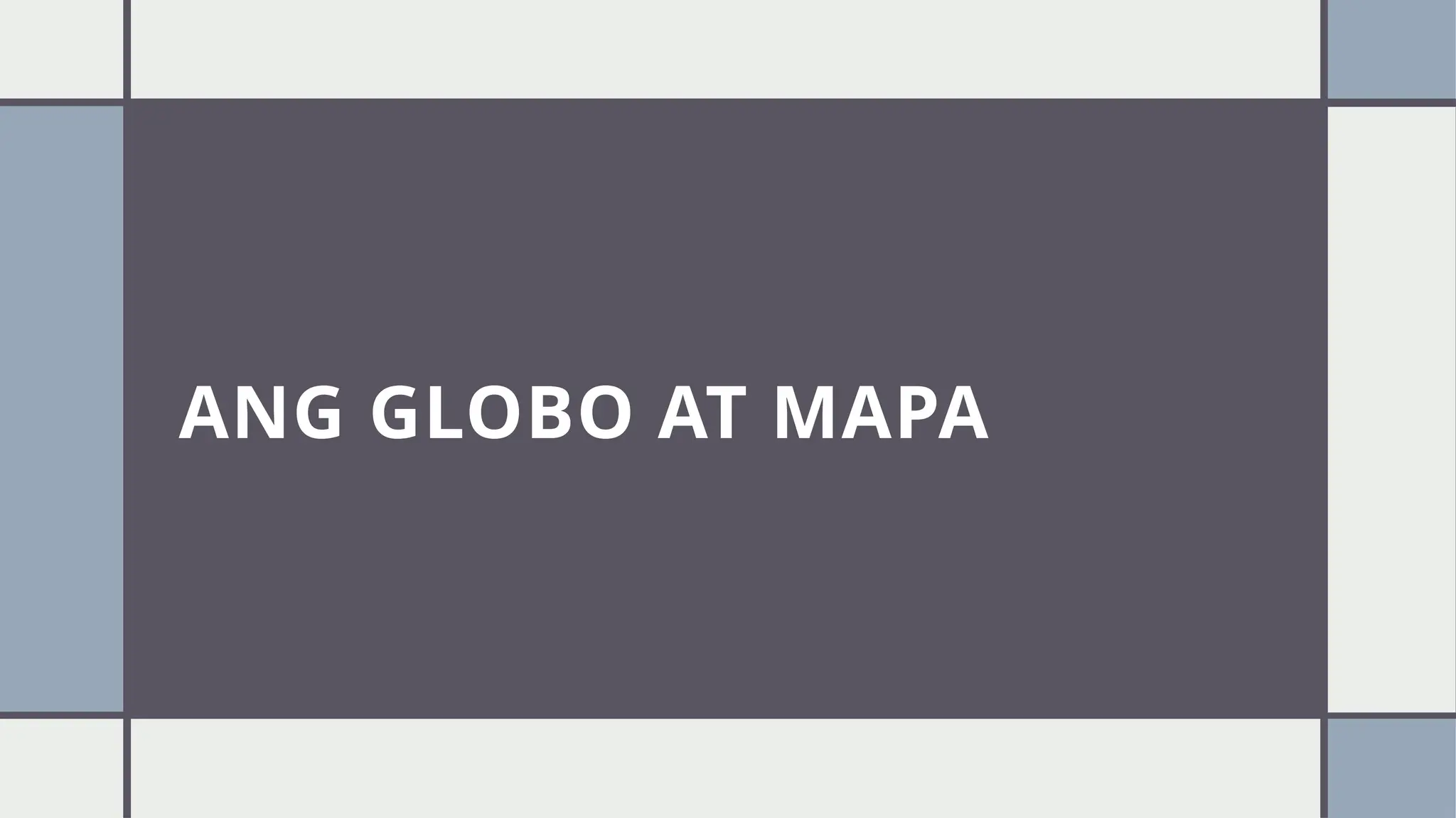 Ang Globo at mapa ARaling PANlipunan 4.pptx