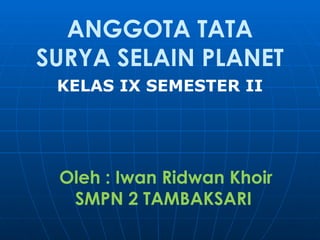 MATERI ANGGOTA TATA SURYA SELAIN PLANET UNTUK SMP | PPTX