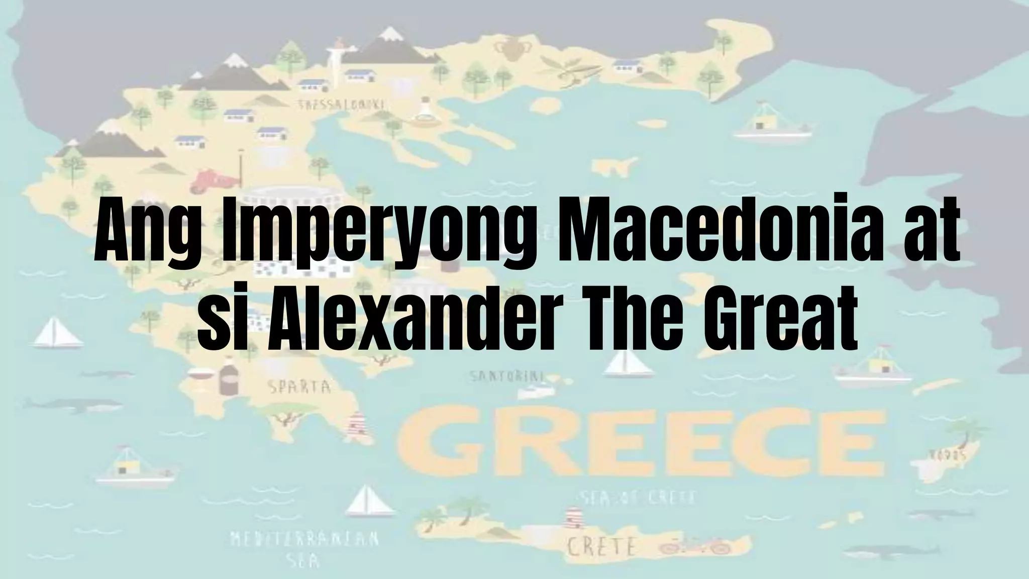 Ang Imperyong Macedonia at si Alexander The Great (1).pptx