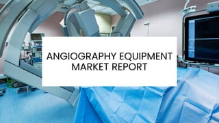 Angiography Equipment Market Report | PDF | Medical Tests | Medical Health