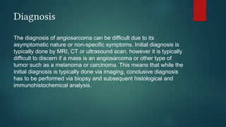 angiosarcoma cause, treatment , pathological facts | PPTX