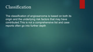 angiosarcoma cause, treatment , pathological facts | PPTX