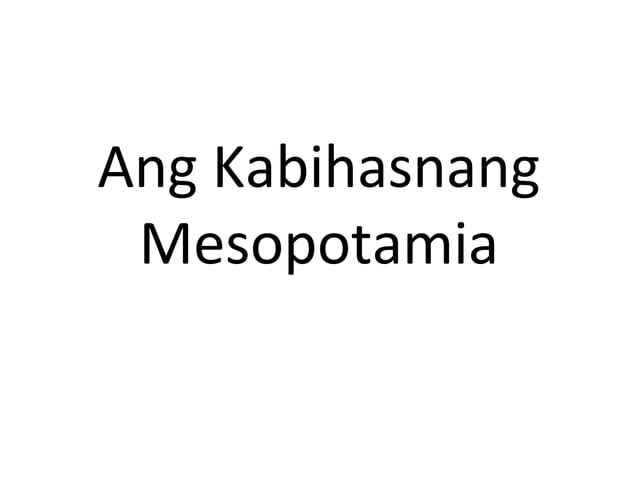 Ang kabihasnang mesopotamia | PPT