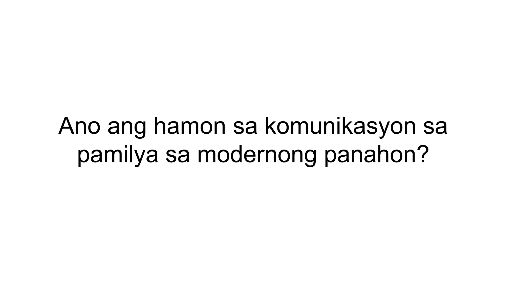 ANG KAHALAGAHANG NG KOMUNIKASYON SA PAGPAPATATAG NG PAMILYA.pptx