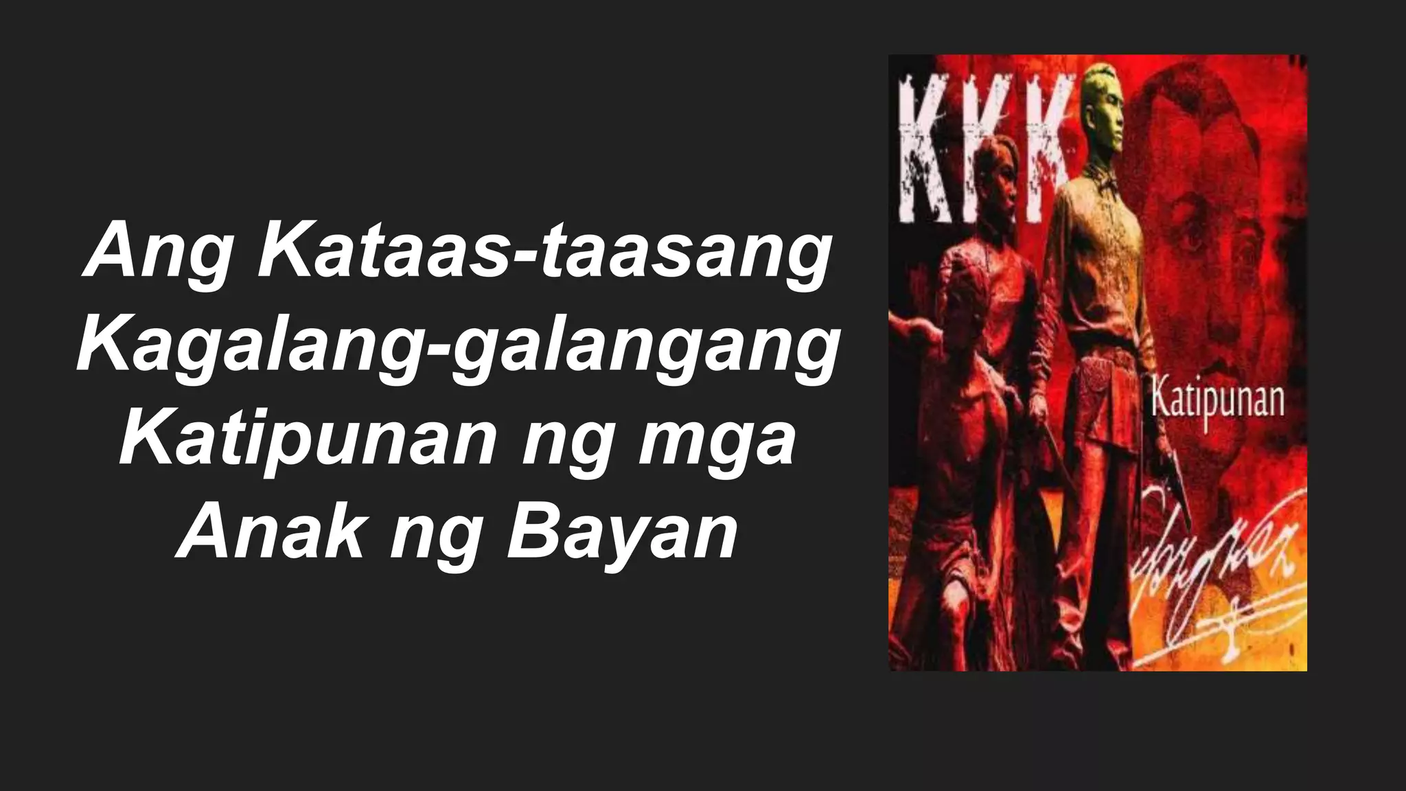 Ang Kataas-taasang Kagalang-galangang Katipunan ng mga Anak ng Bayan.pptx