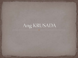 Ang krusada | PPTX