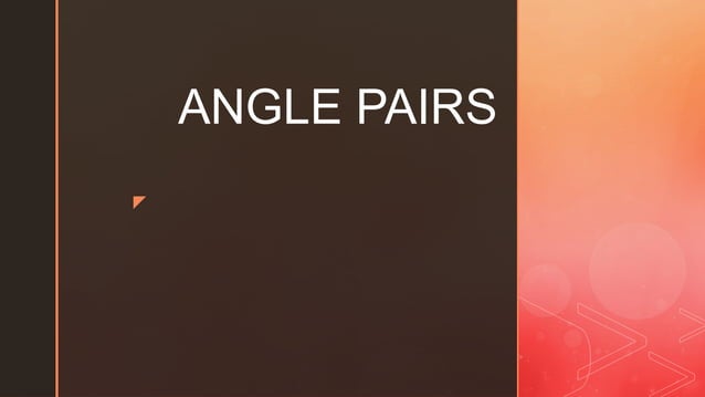 ANGLE-PAIRS MATHEMATICS GRADE 7 POWERPOINT.pptx