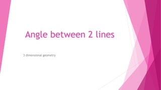 3 D GEOMETRY - ANGLE BETWEEN 2 LINES | PPTX | Science