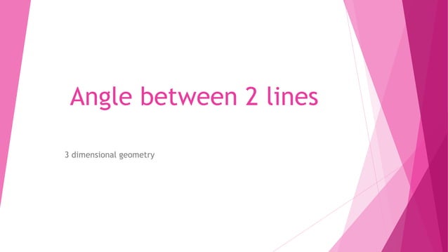 3 D GEOMETRY - ANGLE BETWEEN 2 LINES | PPTX | Science