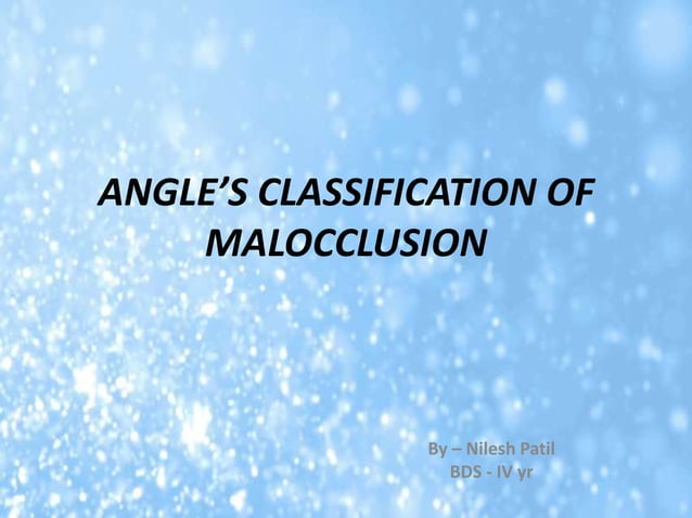 ANGLE'S CLASSIFICATION OF MALOCCLUSION | PPT