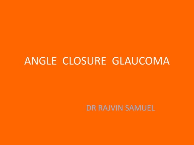 Angle closure glaucoma | PPTX