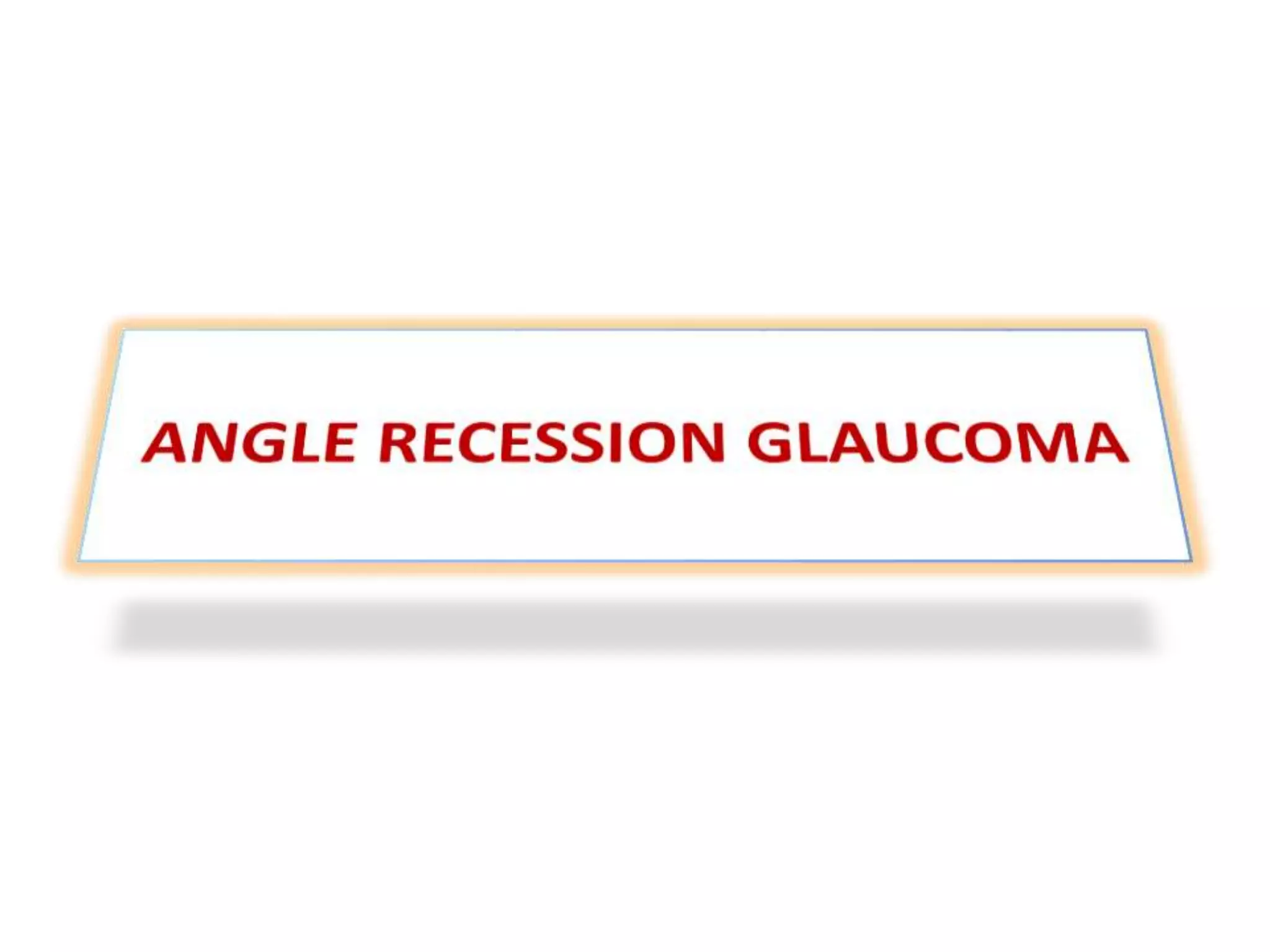 Angle recession glaucoma | PPTX