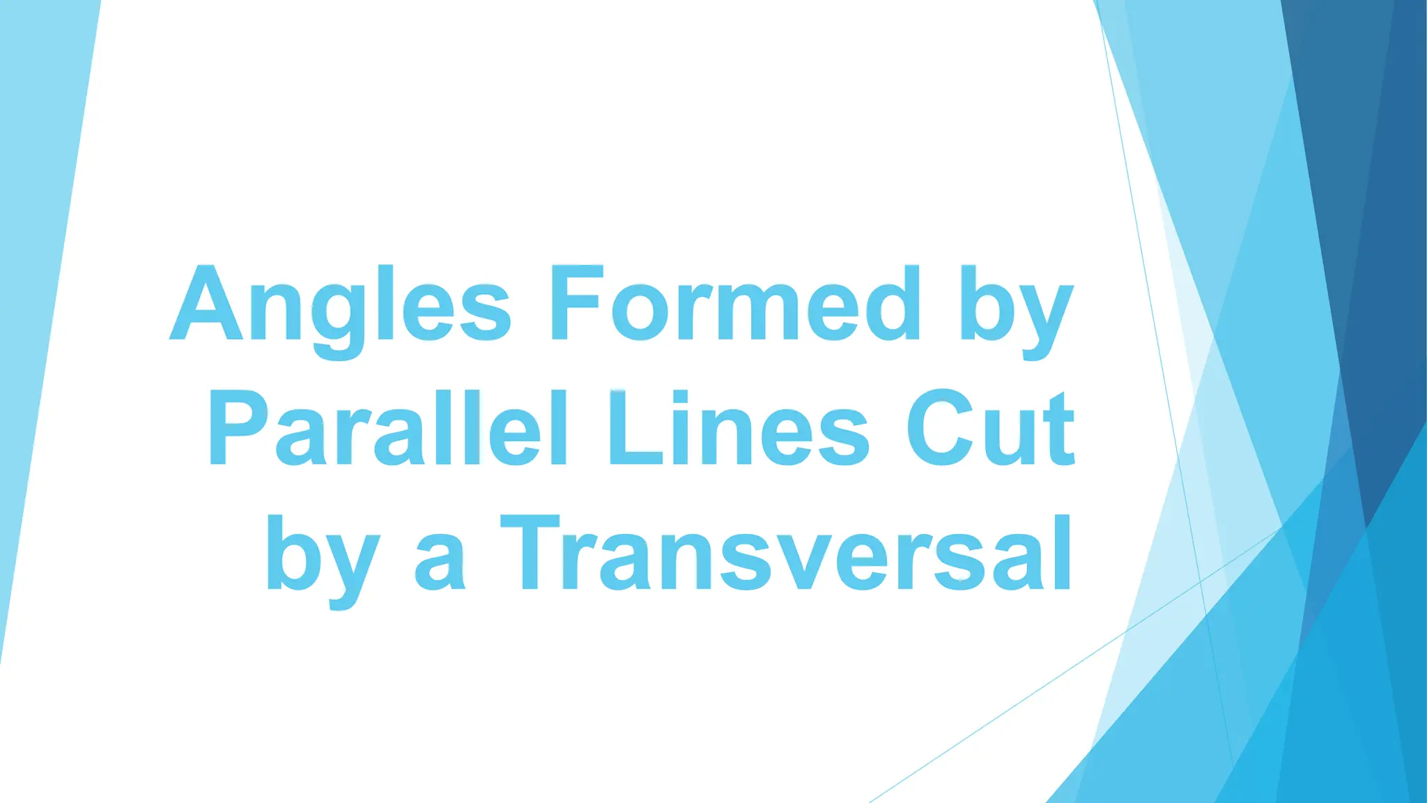 Angles Formed by Parallel Lines Cut by a Transversal.pptx