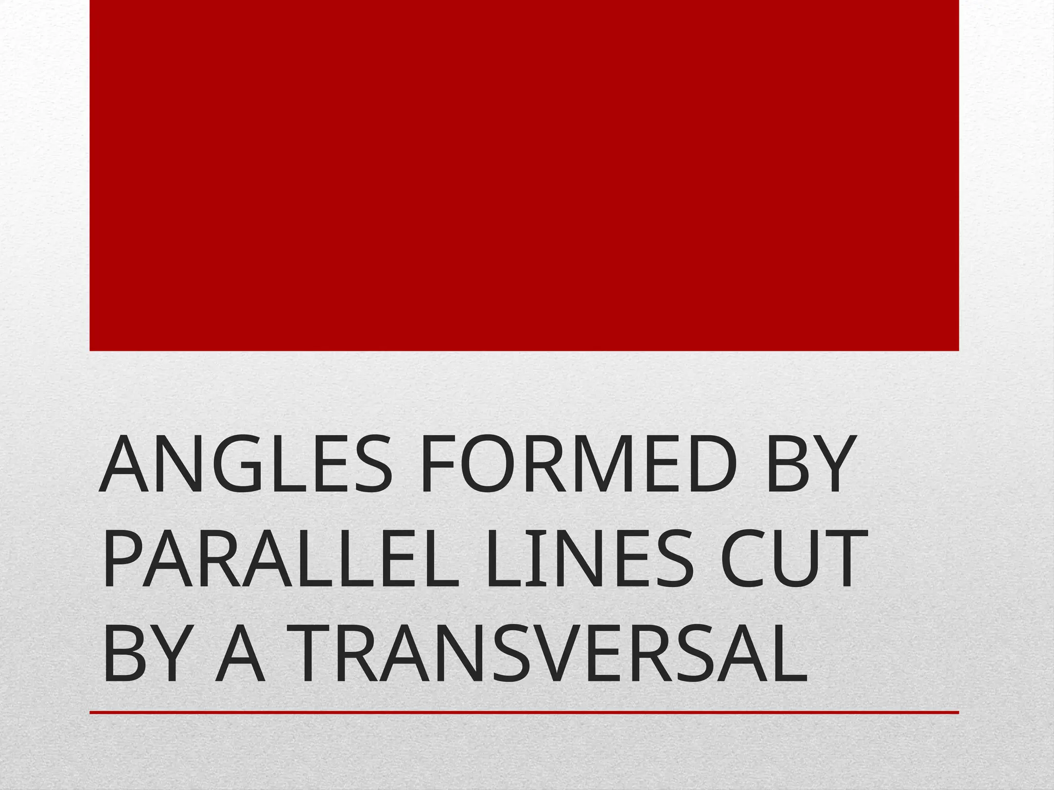 ANGLES FORMED BY PARALLEL LINES CUT BY A TRANSVERSAL.pptx