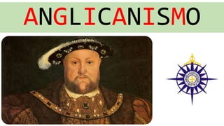 Anglicanismo surgiu da disputa entre monarquia e igreja | PPT