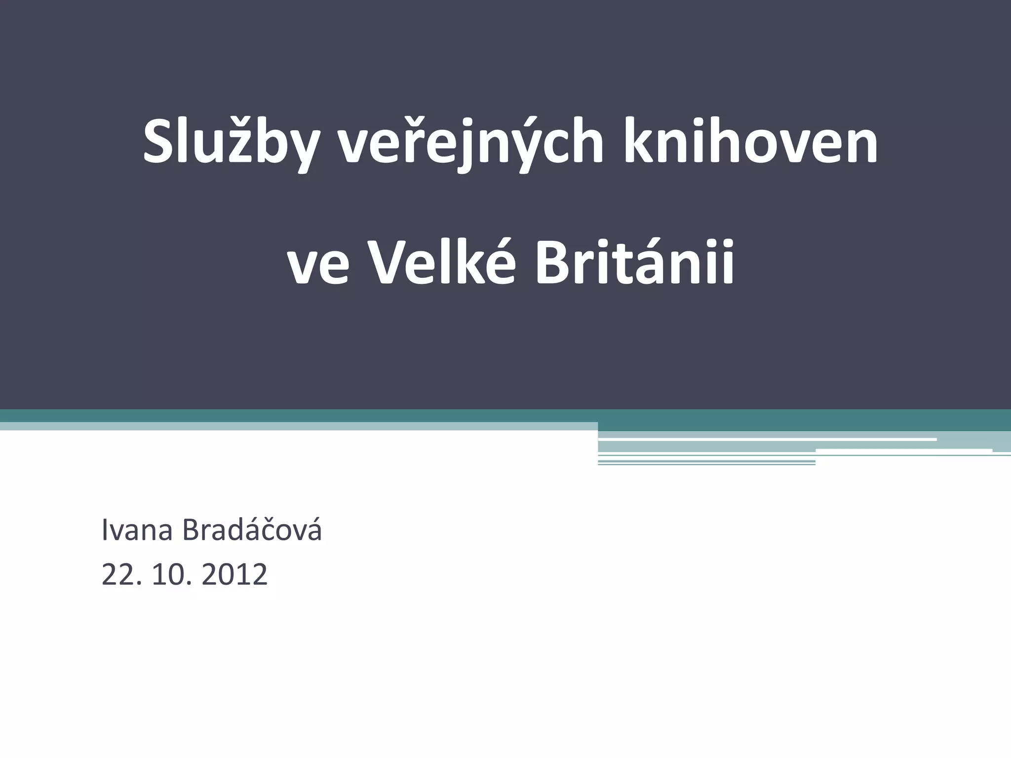 Ivana Bradáčová: Služby knihoven ve Velké Británii | PPT