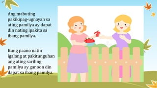 Ang mabuting pakikipag ugnayan ng aking pamilya sa ibang pamilya | PPTX