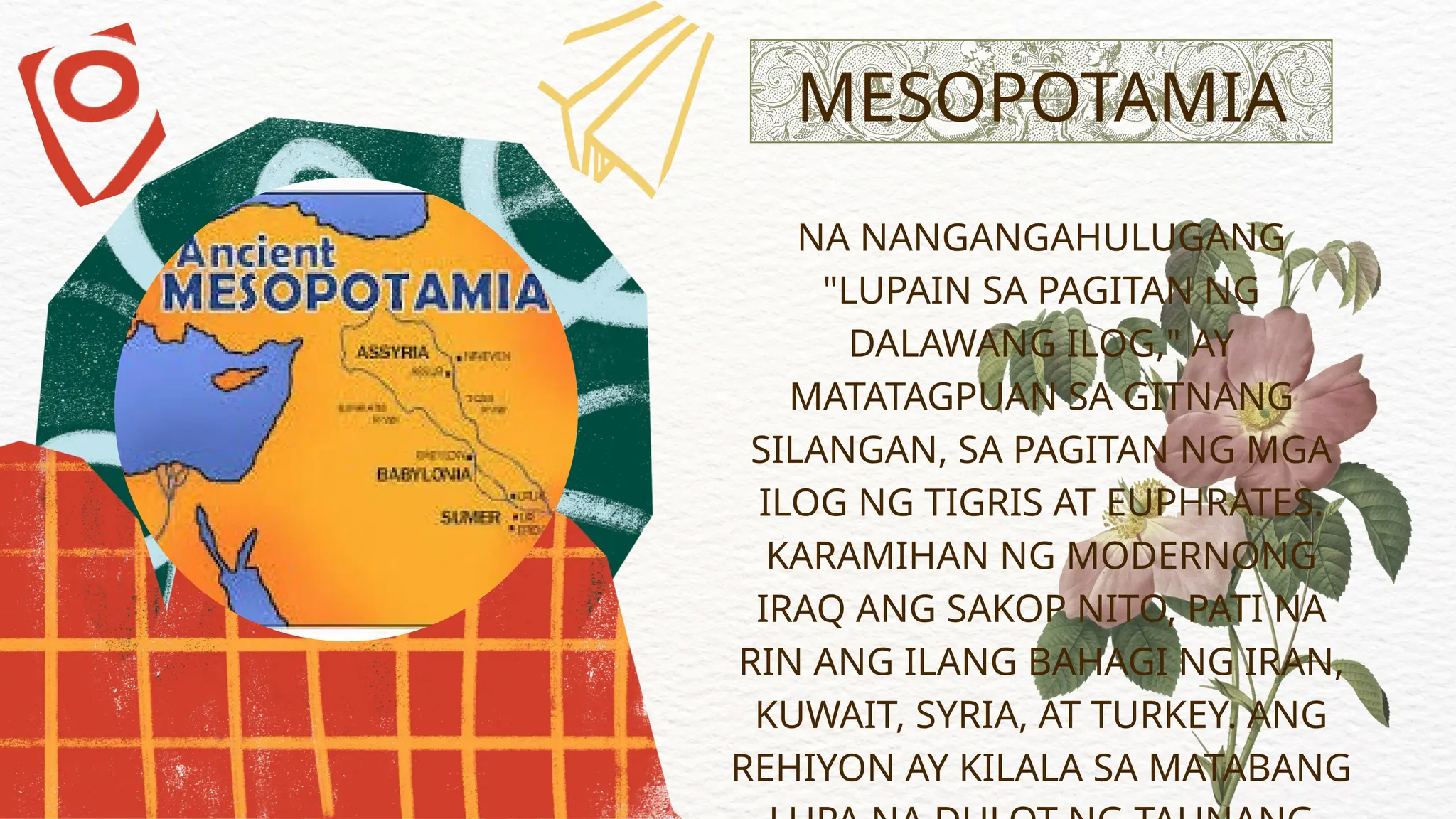 Ang Mesopotamia, na nangangahulugang lupain sa pagitan ng dalawang ilog ...