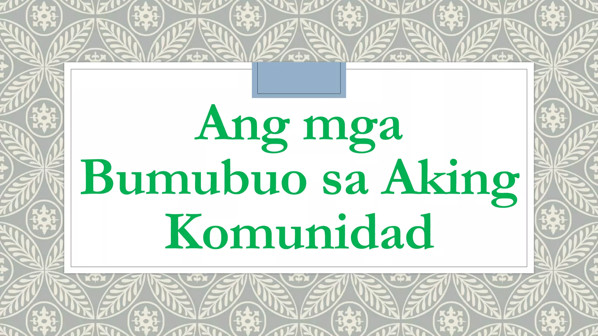 Ang mga Bumubuo sa Aking Komunidad | PPTX