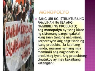 Ang monoplyo at monopsonyo sa pamilihan | PPTX