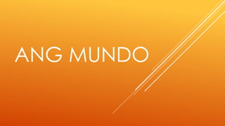 Ang Mundo | PPTX