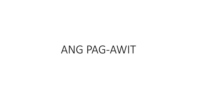 ANG PAG-AWIT.pptx FOR THE CHAR- CHAR LANG | PPTX