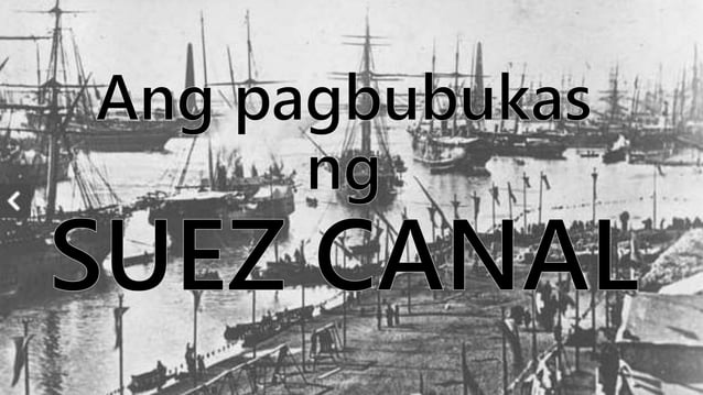 Ang pagbubukas ng Suez Canal (THE OPENING OF SUEZ CANAL) | PPTX