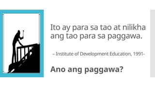 ANG PAGGAWA BILANGPAGLILINGKOD AT PAGTAGUYODNG DIGNIDAD NG TAO.pptx