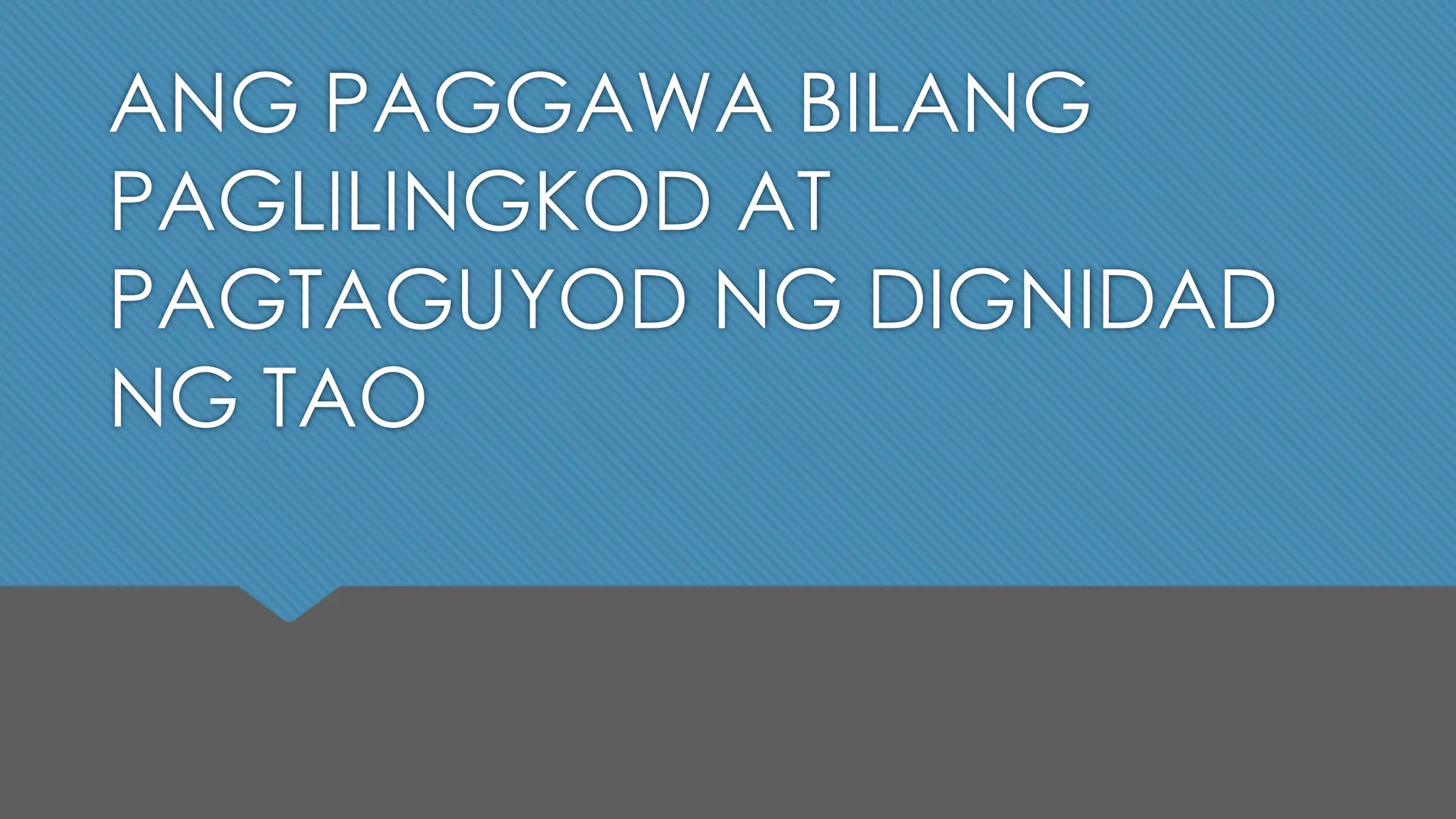 ANG PAGGAWA BILANG PAGLILINGKOD AT PAGTAGUYOD NG DIGNIDAD NG TAO .pptx