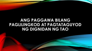 Edukasyon sa Pagpapahalaga_Grade 9- Ang Paggawa Bilang Paglilingkod at Pagtataguyod ng Dignidad ...