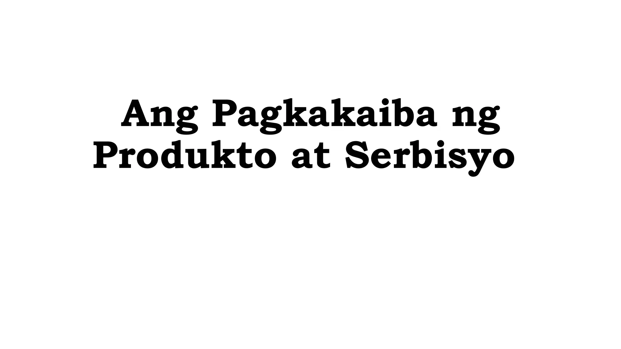 Ang Pagkakaiba ng Produkto at Serbisyo.pptx