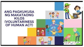 Ang Pagkukusa ng Makataong Kilos (Voluntariness of Human Act).pptx