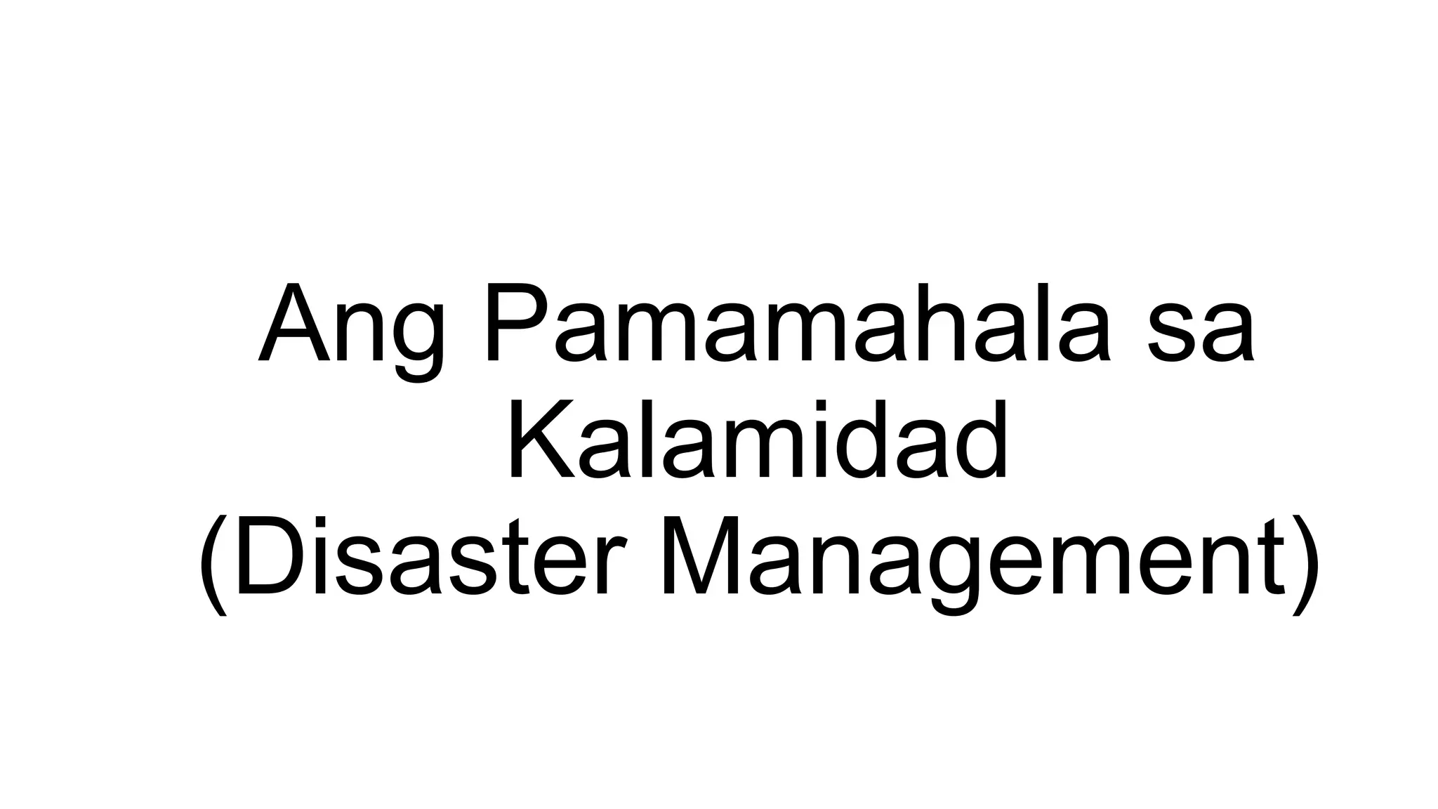 Ang Pamamahala sa Kalamidad (Disaster Management).pptx