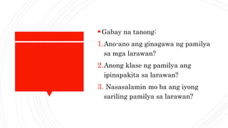 Ang pamilyang nagkakaisa ay palaging masaya habang.pptx