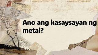 Ang panahon ng metal.pdfhjkhkjkkkkkkkhkj | PPT