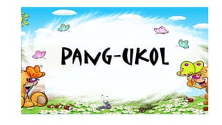 Ang Pang -Ukol | PPTX