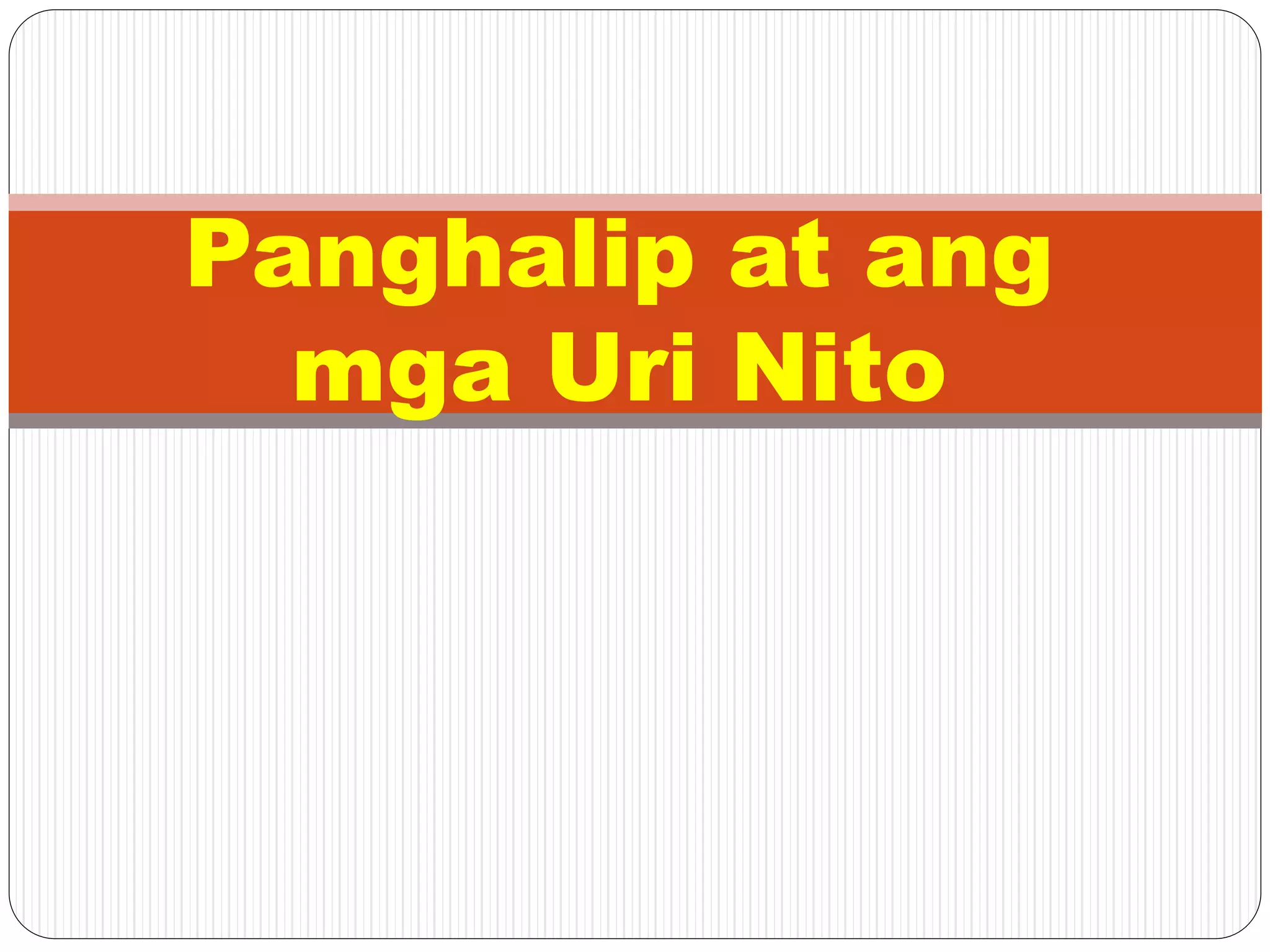 Ang Panghalip at ang mga Uri Nito.pptx