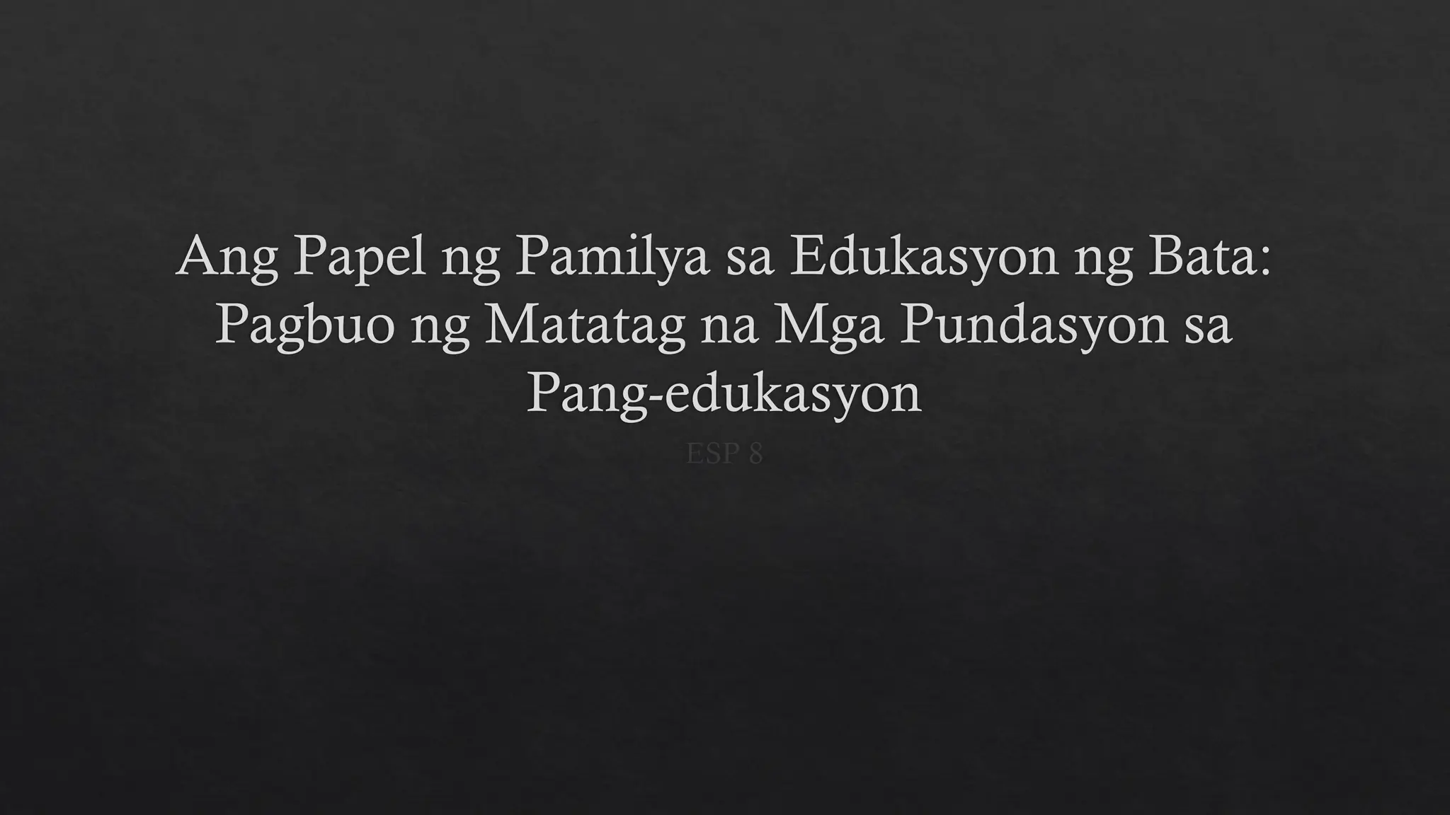 Ang Papel ng Pamilya sa Edukasyon ng Bata.pptx