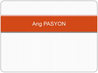Ang pasyon | PPTX